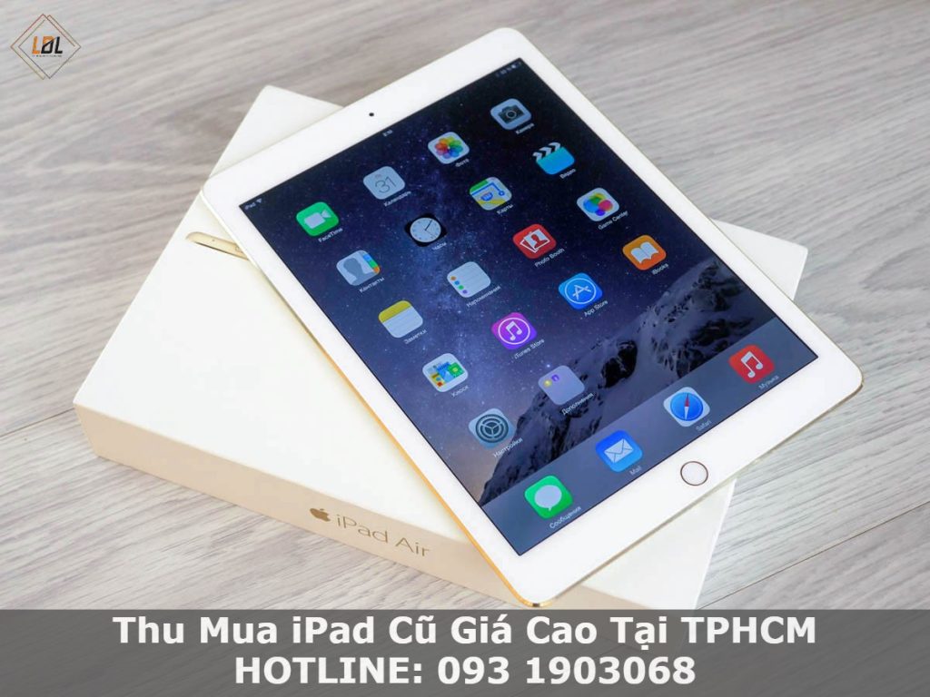 Top +7 Địa Chỉ Thu Mua iPad Cũ TPHCM Giá Tốt & Chất Lượng Nhất